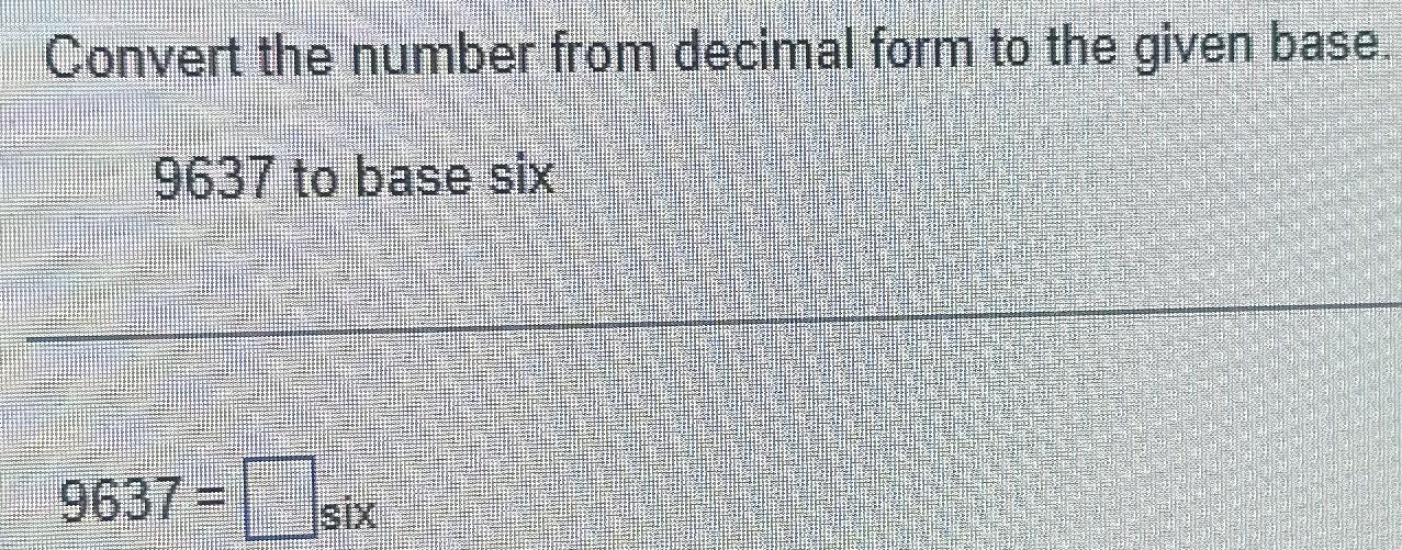 Solved Convert the number from decimal form to the given | Chegg.com