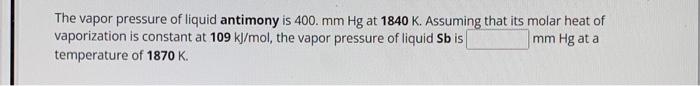 Solved The vapor pressure of liquid antimony is 400.mmHg at | Chegg.com