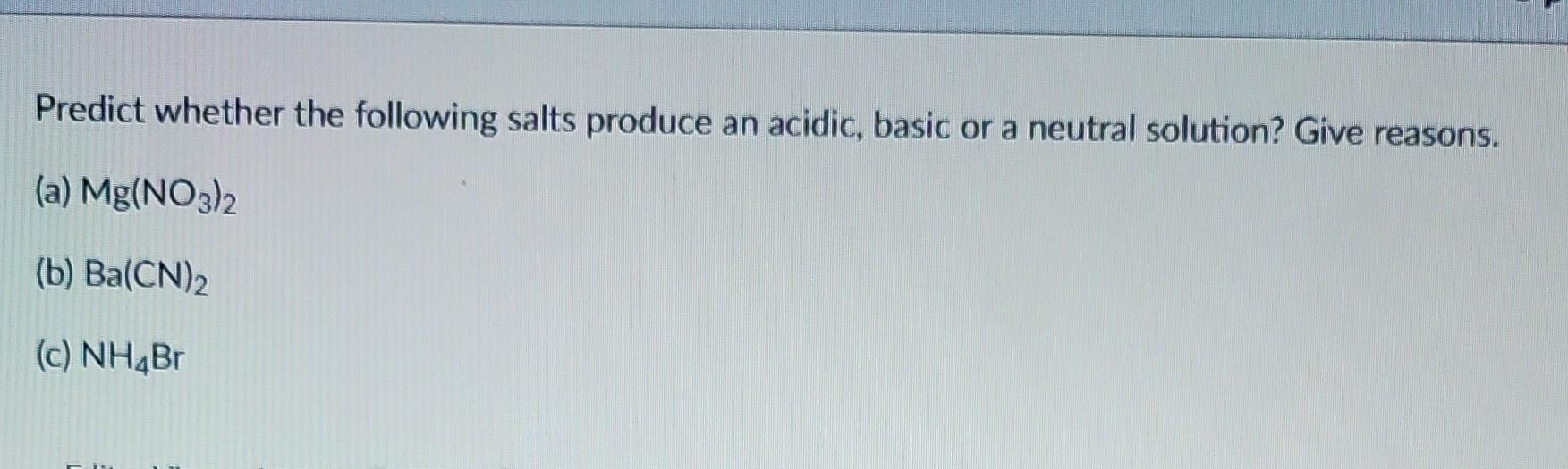 Solved Predict whether the following salts produce an | Chegg.com