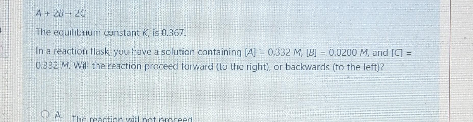 Solved A+2B→2C The equilibrium constant K, is 0.367 . In a | Chegg.com
