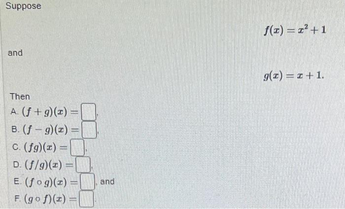 Solved Suppose f(x)=x2+1 and g(x)=x+1 Then A. (f+g)(x)= B. | Chegg.com