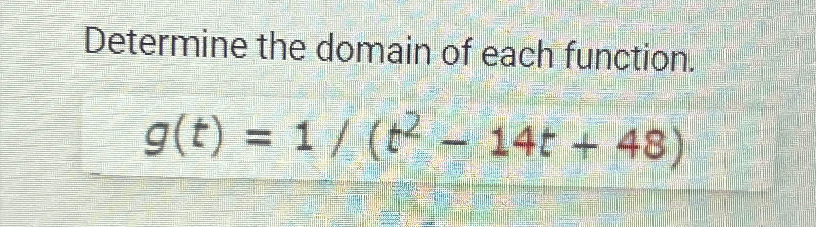Solved Determine the domain of each functiong(t)=1t2-14t+48 | Chegg.com