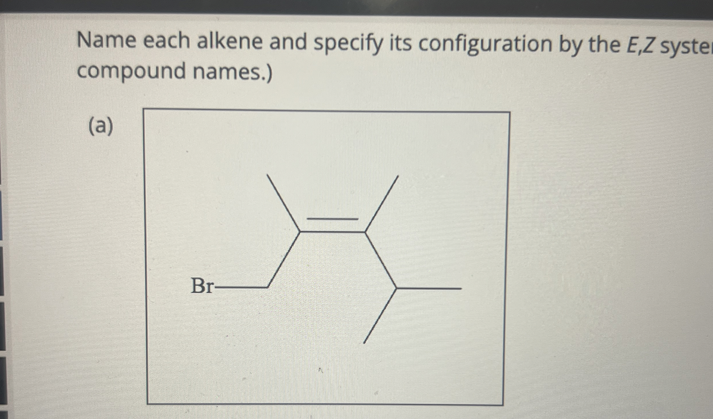 Solved Name each alkene and specify its configuration by the | Chegg.com