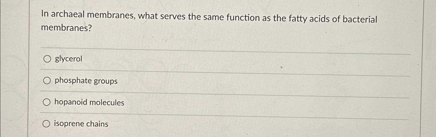 Solved In archaeal membranes, what serves the same function | Chegg.com