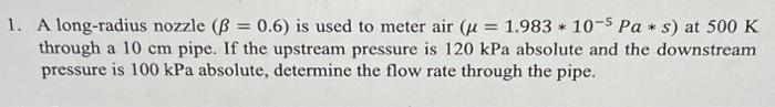 Solved = 1. A long-radius nozzle (ß 0.6) is used to meter | Chegg.com