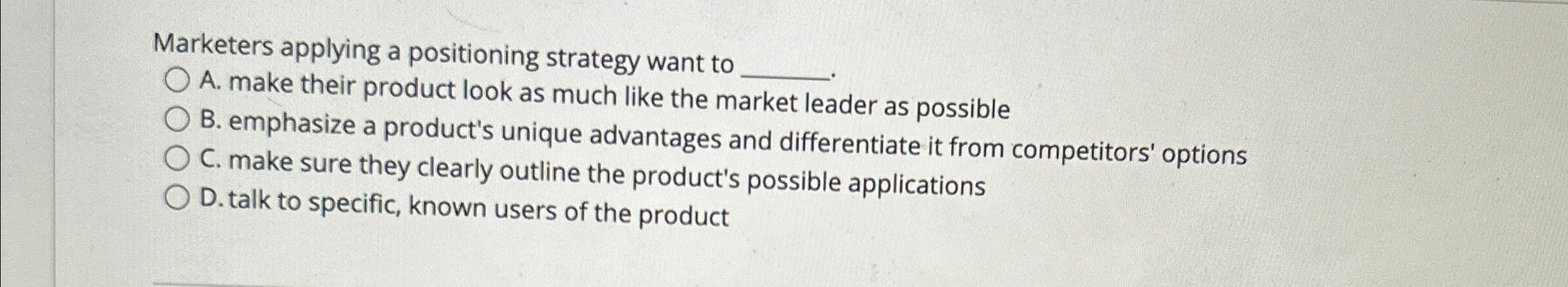 Solved Marketers applying a positioning strategy want toA. | Chegg.com