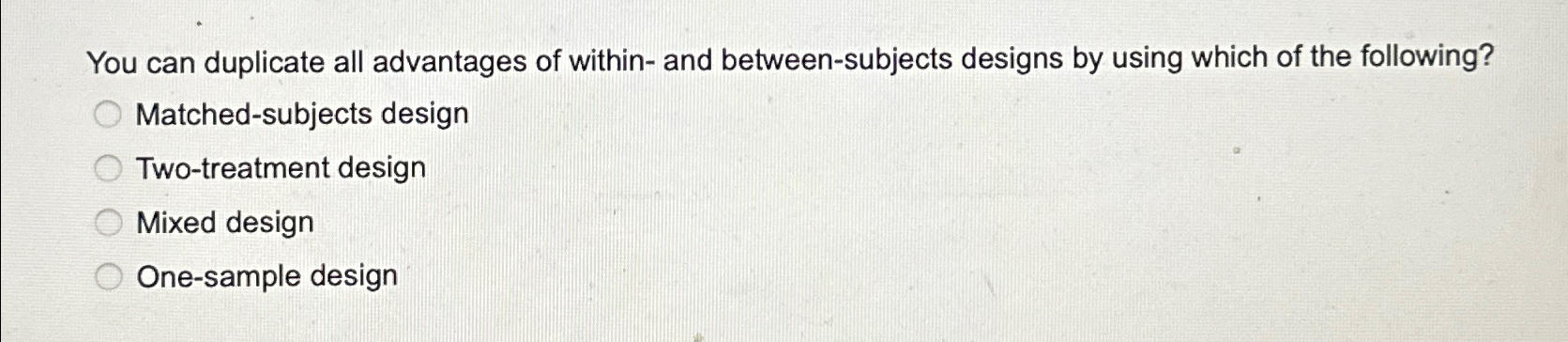 Solved You can duplicate all advantages of within- ﻿and | Chegg.com