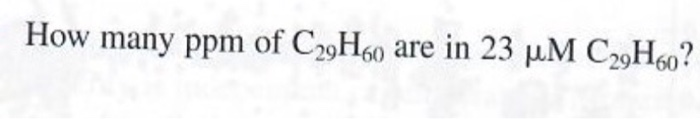 Solved How many ppm of C29H60 are in 23 uM C29H60? | Chegg.com