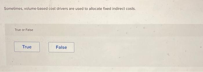 Solved Sometimes, volume-based cost drivers are used to | Chegg.com