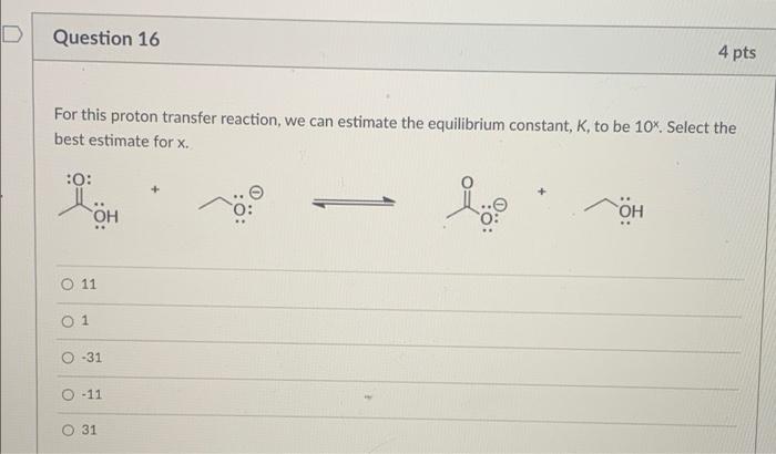 Solved Question 16 4 pts For this proton transfer reaction, | Chegg.com