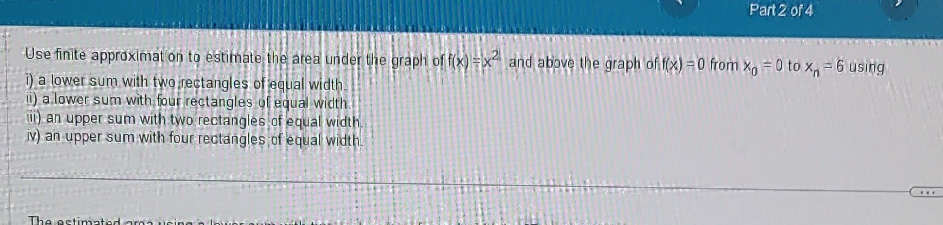 Solved Use Finite Approximation To Estimate The Area Under