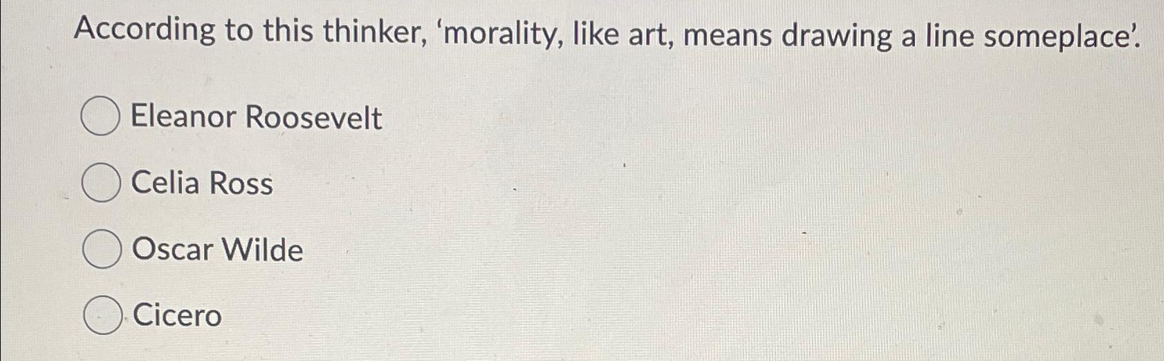 Solved According to this thinker, 'morality, like art, means | Chegg.com