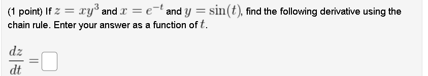 Solved (1 ﻿point) ﻿If z=xy3 ﻿and x=e-t ﻿and y=sin(t), ﻿find | Chegg.com