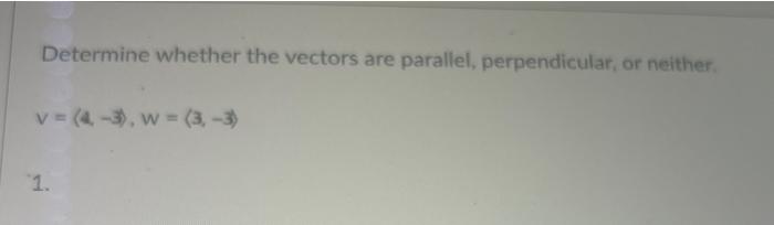 Solved Determine whether the vectors are parallel, | Chegg.com