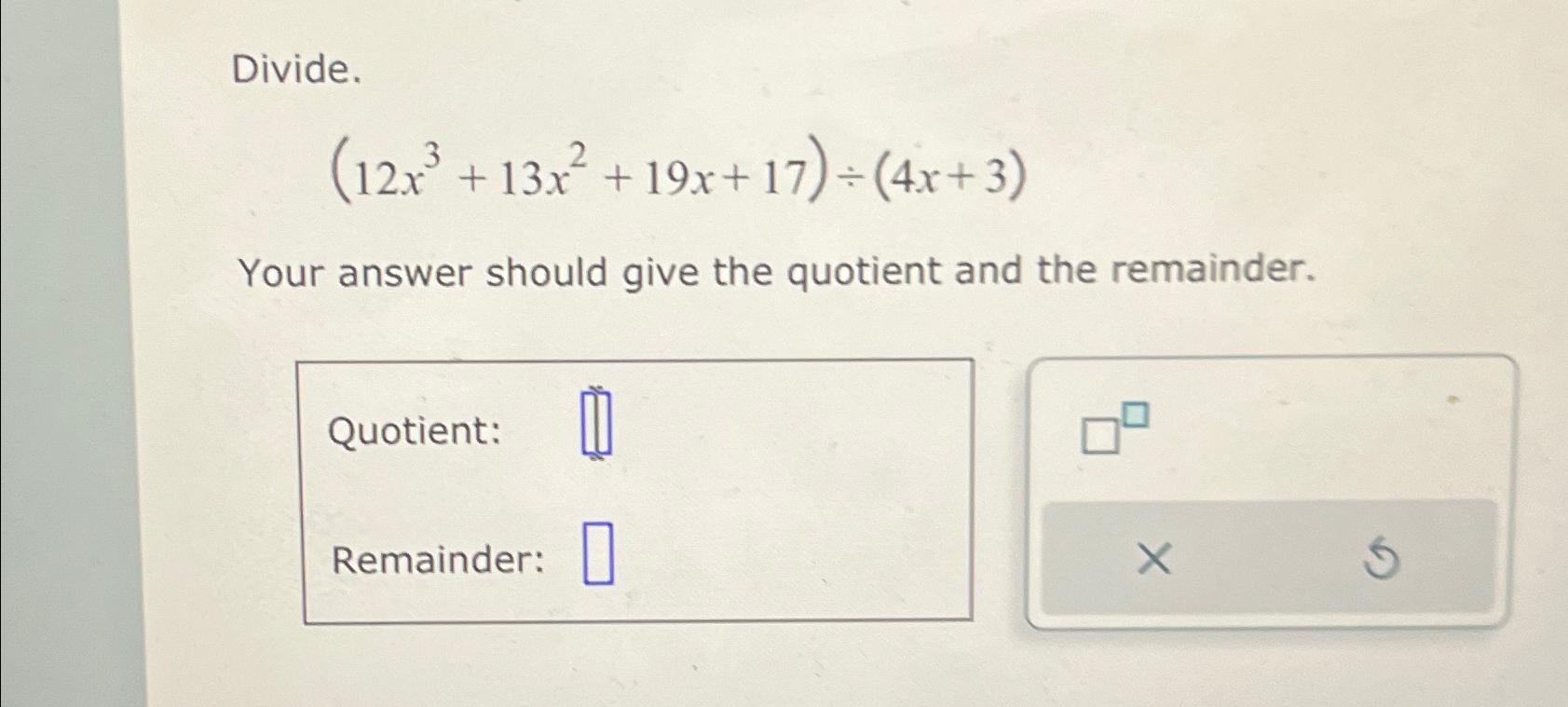 Solved Divide.(12x3+13x2+19x+17)÷(4x+3)Your answer should | Chegg.com