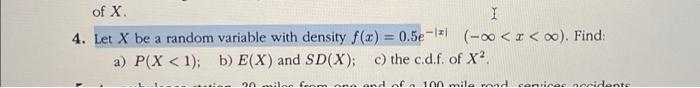 Solved 4. Let X be a random variable with density f(x) = | Chegg.com