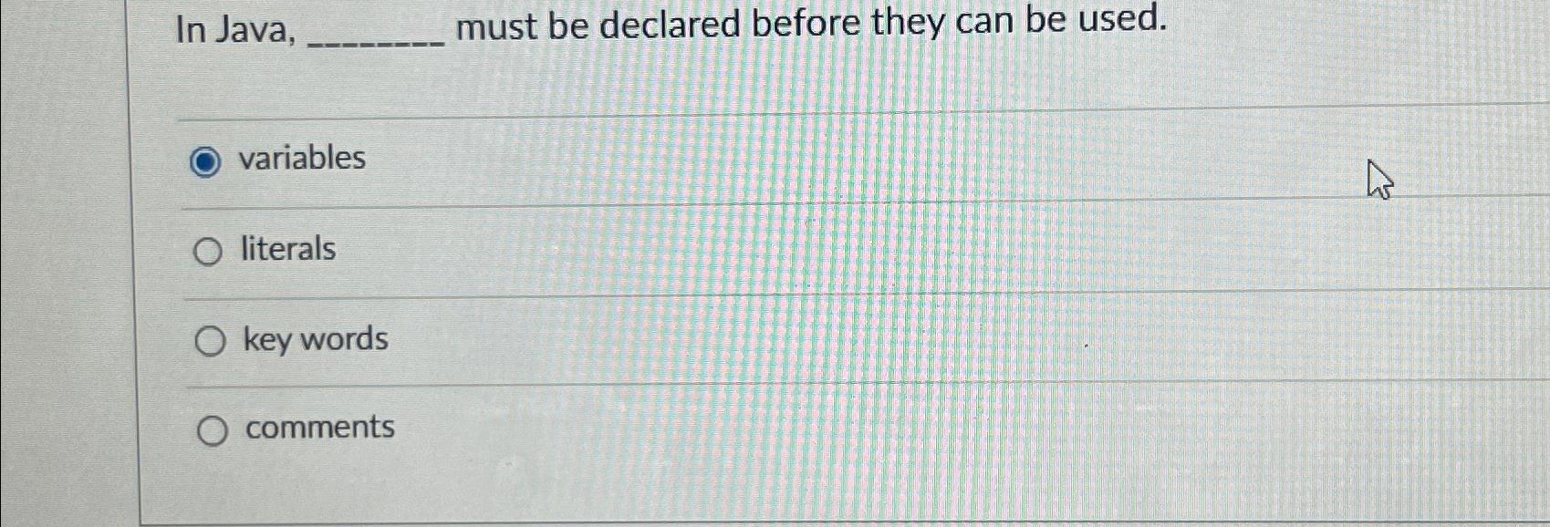 Solved In Java, must be declared before they can be | Chegg.com