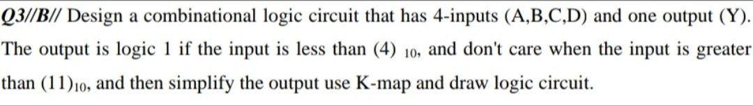 Solved Q3//B// Design a combinational logic circuit that has | Chegg.com