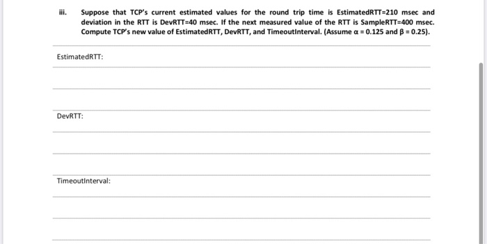 Solved Suppose that TCP's current estimated values for the | Chegg.com