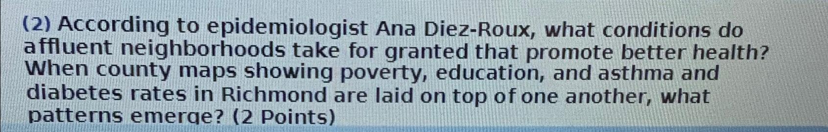 Solved (2) ﻿According to epidemiologist Ana Diez-Roux, what | Chegg.com