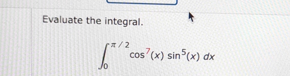 Solved Evaluate the integral.∫0π2cos7(x)sin5(x)dx | Chegg.com