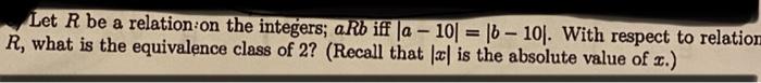 Solved Let R be a relation on the integers; aRb iffla - 10= | Chegg.com