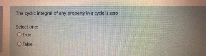 Solved The cyclic integral of any property in a cycle is | Chegg.com