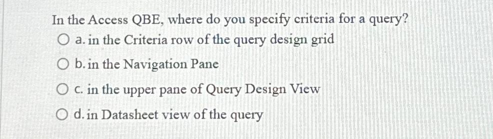 Solved In the Access QBE, where do you specify criteria for | Chegg.com