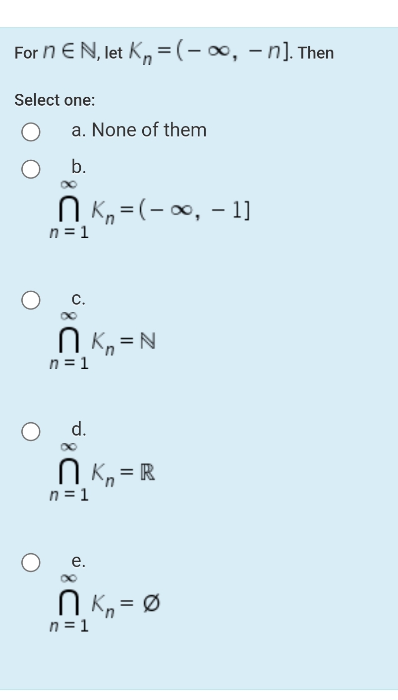 Solved For ninN, let Kn=(-∞,-n]. ﻿ThenSelect one:a. ﻿None of | Chegg.com