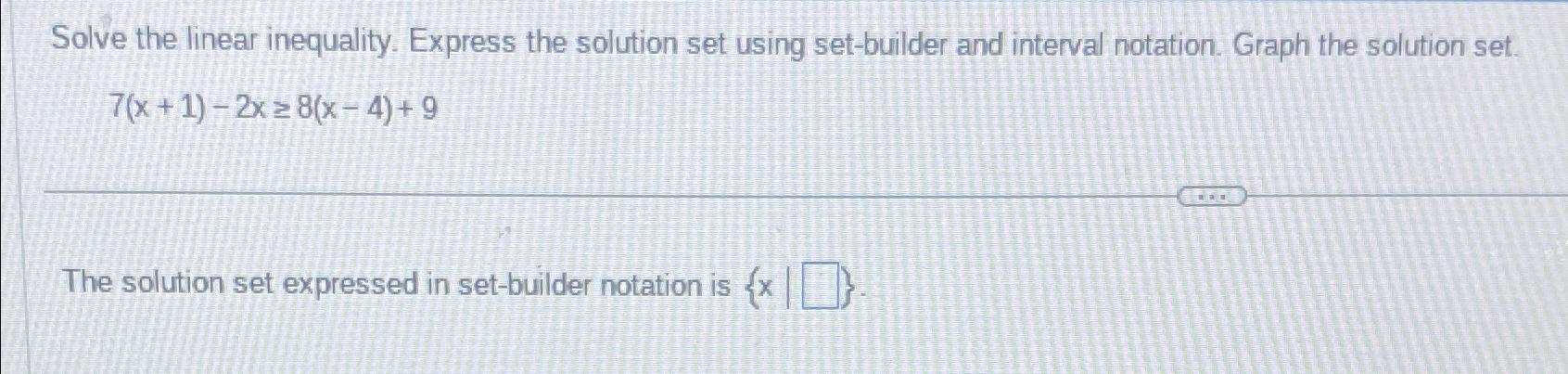 Solved Solve the linear inequality. Express the solution set | Chegg.com