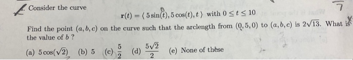 Solved . Consider the curve r(t) = (5 sin(t), 5 cos(t),t) | Chegg.com