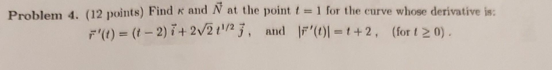 Solved Problem 4. (12 points) Find κ and N at the point t=1 | Chegg.com