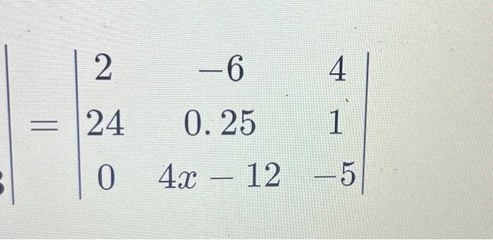 Solved =∣∣2240−60.254x−1241−5∣∣is below are equal. Solve for | Chegg.com