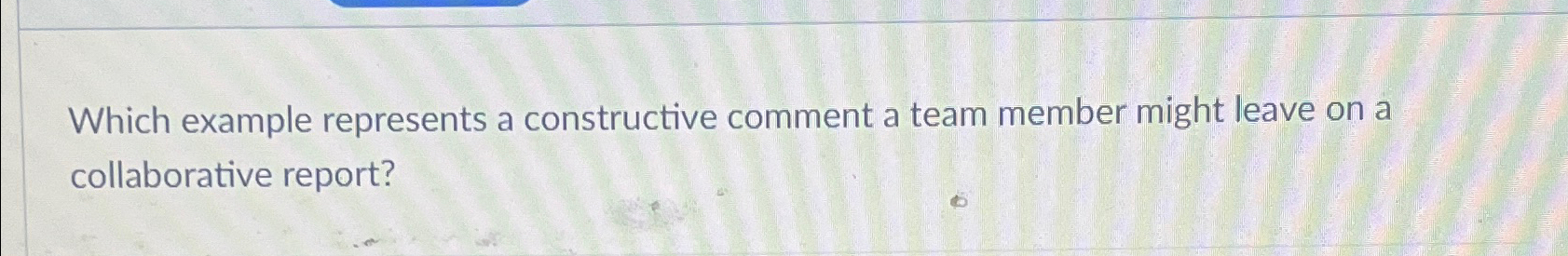 Solved Which example represents a constructive comment a | Chegg.com