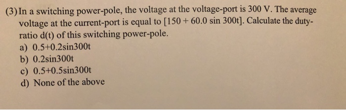 Solved (3) In a switching power-pole, the voltage at the | Chegg.com
