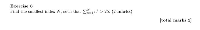 Solved Exercise 6 Find the smallest index N, such that | Chegg.com