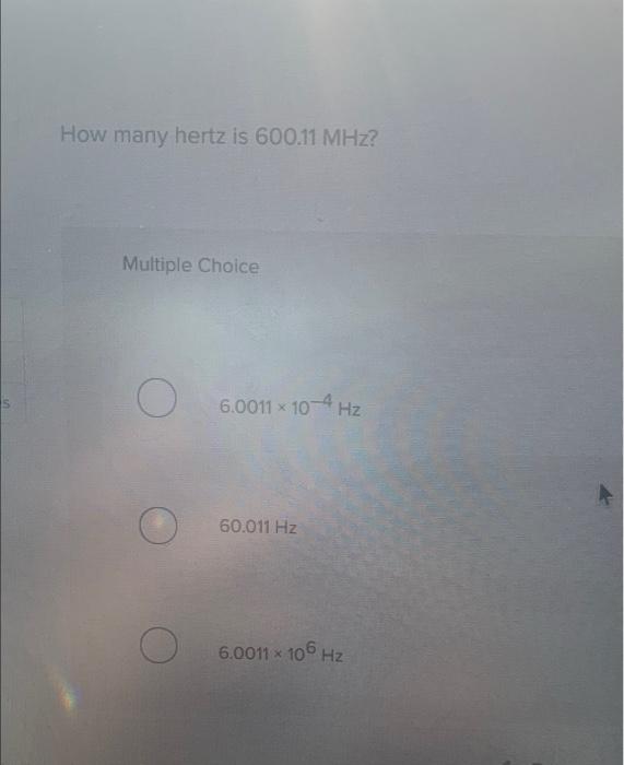 Solved How many hertz is 600.11 MHz? Multiple Choice O | Chegg.com