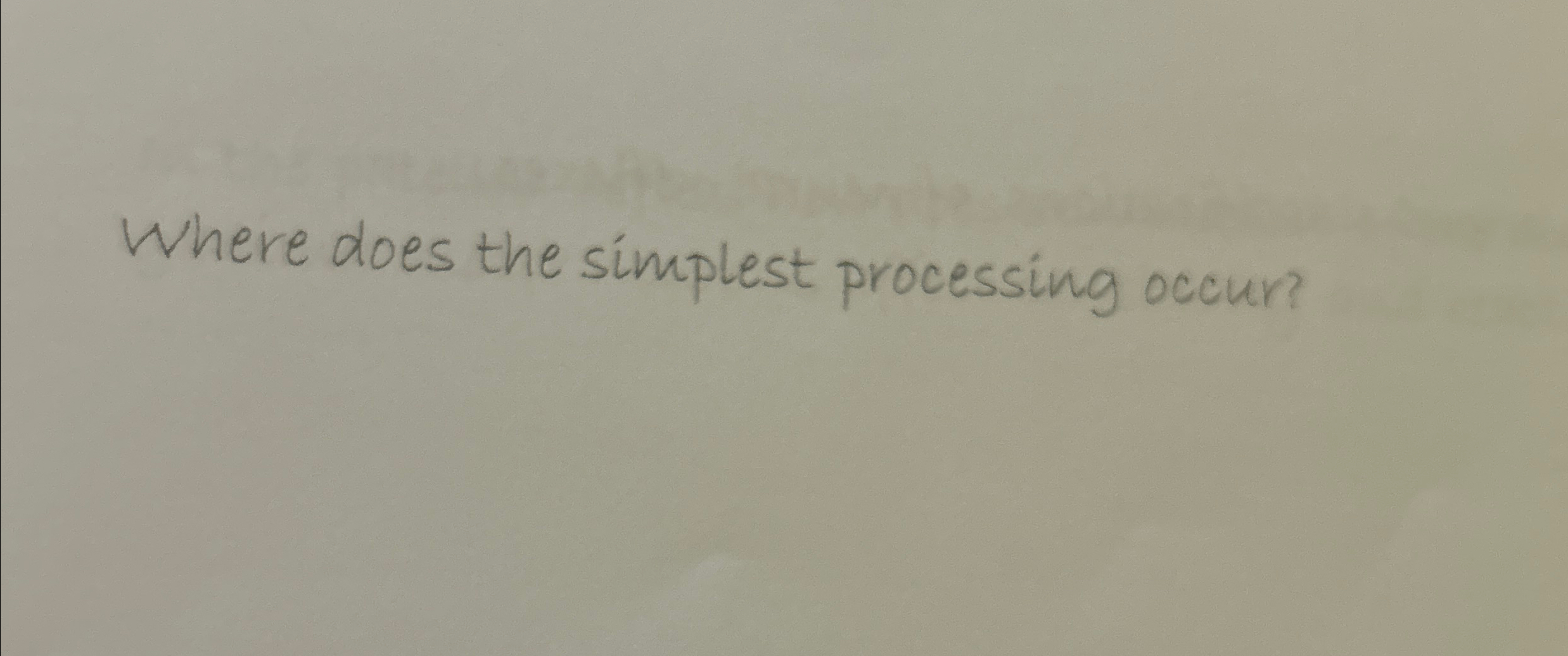 Solved Where does the simplest processing occur? | Chegg.com