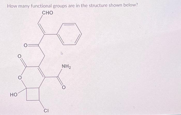 Solved How many functional groups are in the structure shown | Chegg.com