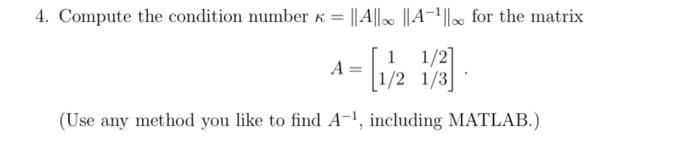 Solved 4. Compute the condition number k = || A|| ||A-' || | Chegg.com