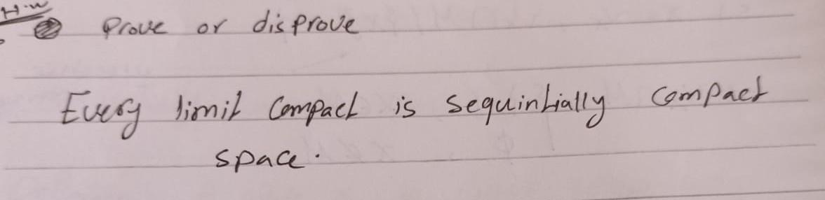 Solved Prove or disprove Every limit compact is sequintially | Chegg.com