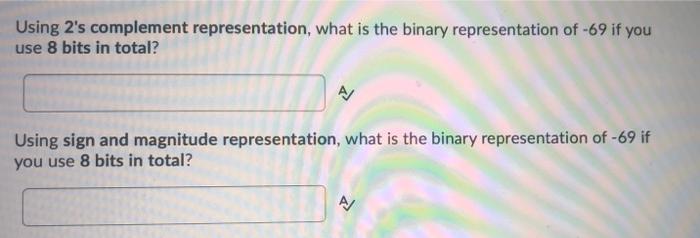 Solved Using 2's complement representation, what is the | Chegg.com