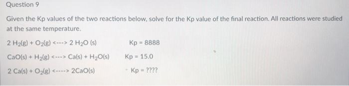 Solved Question 9 Given the Kp values of the two reactions | Chegg.com