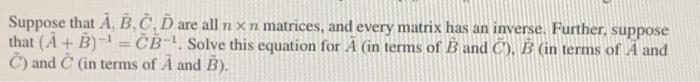 Solved Suppose that A~,B~,C~2D~ are all n×n matrices, and | Chegg.com