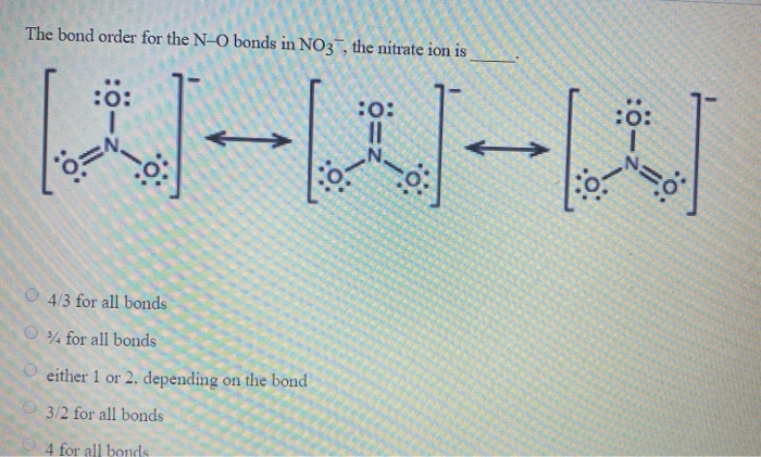 Solved The bond order for the N-O bonds in NO3, the nitrate | Chegg.com