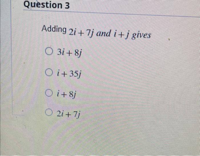 Solved Adding 2ii+7j and i+j gives 3i+8ji+35ji+8j2i+7j | Chegg.com