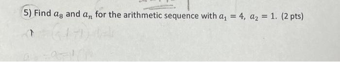 Solved 5) Find a8 and an for the arithmetic sequence with | Chegg.com