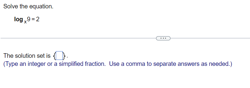 Solved Solve the equation.logx9=2The solution set is {(Type | Chegg.com