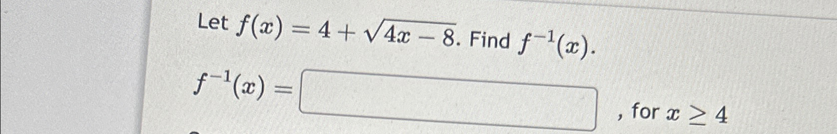 Solved Let f(x)=4+4x-82. ﻿Find f-1(x)f-1(x)= ﻿, ﻿for x≥4 | Chegg.com