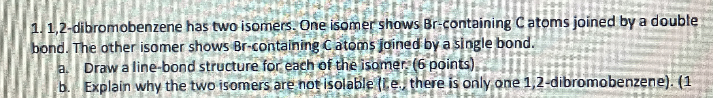 Solved 1,2-dibromobenzene has two isomers. One isomer shows | Chegg.com